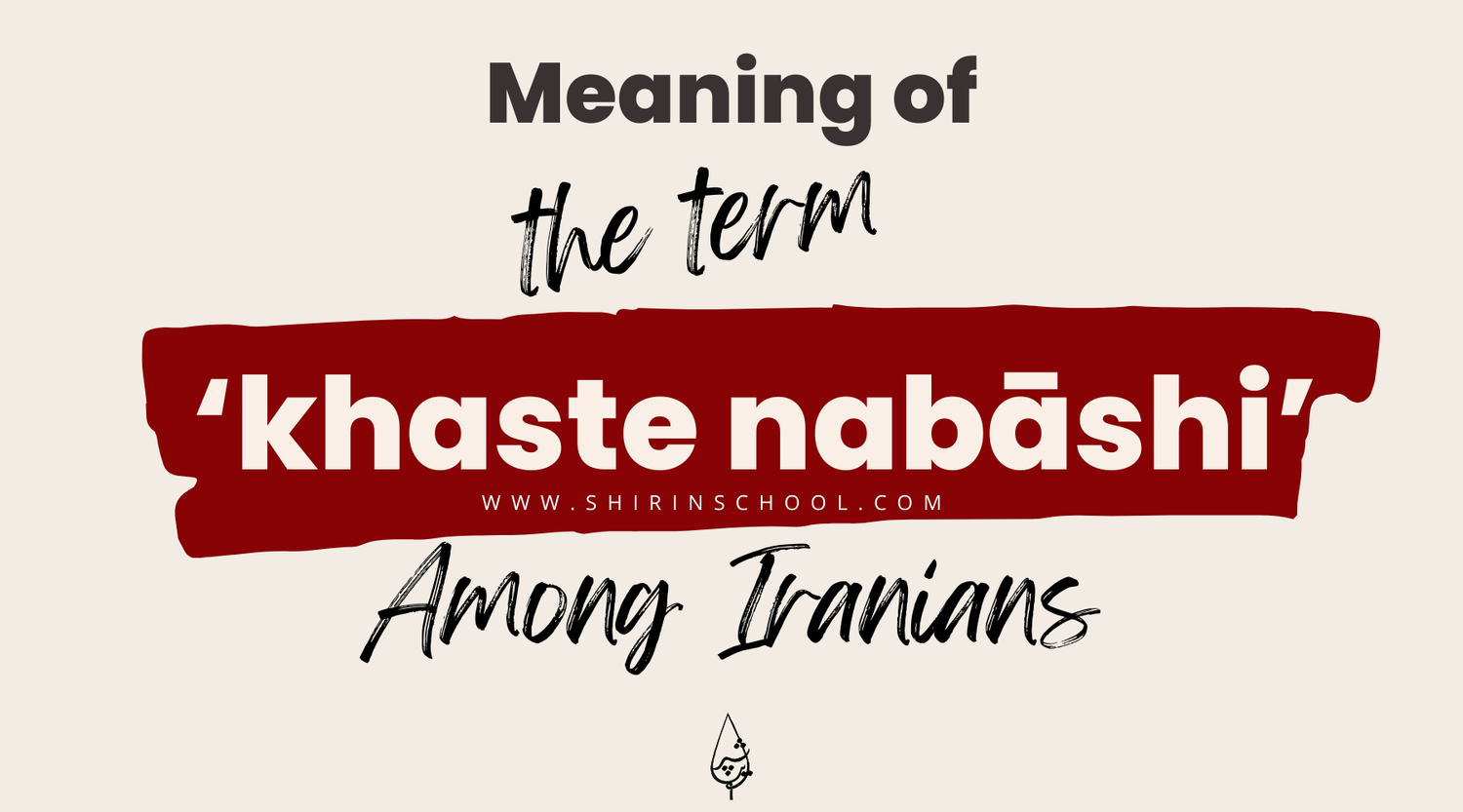 Understanding the Persian Expression "khaste nabāshi" – Shirin School
